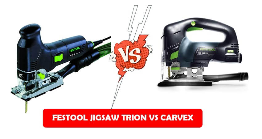 Festool Jigsaw Trion vs Carvex - Which is Better?